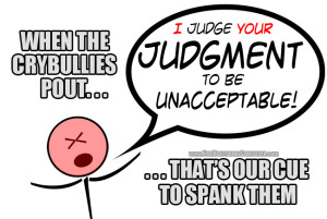When the Crybullies pout, that’s our cue to spank them. – Fire ...